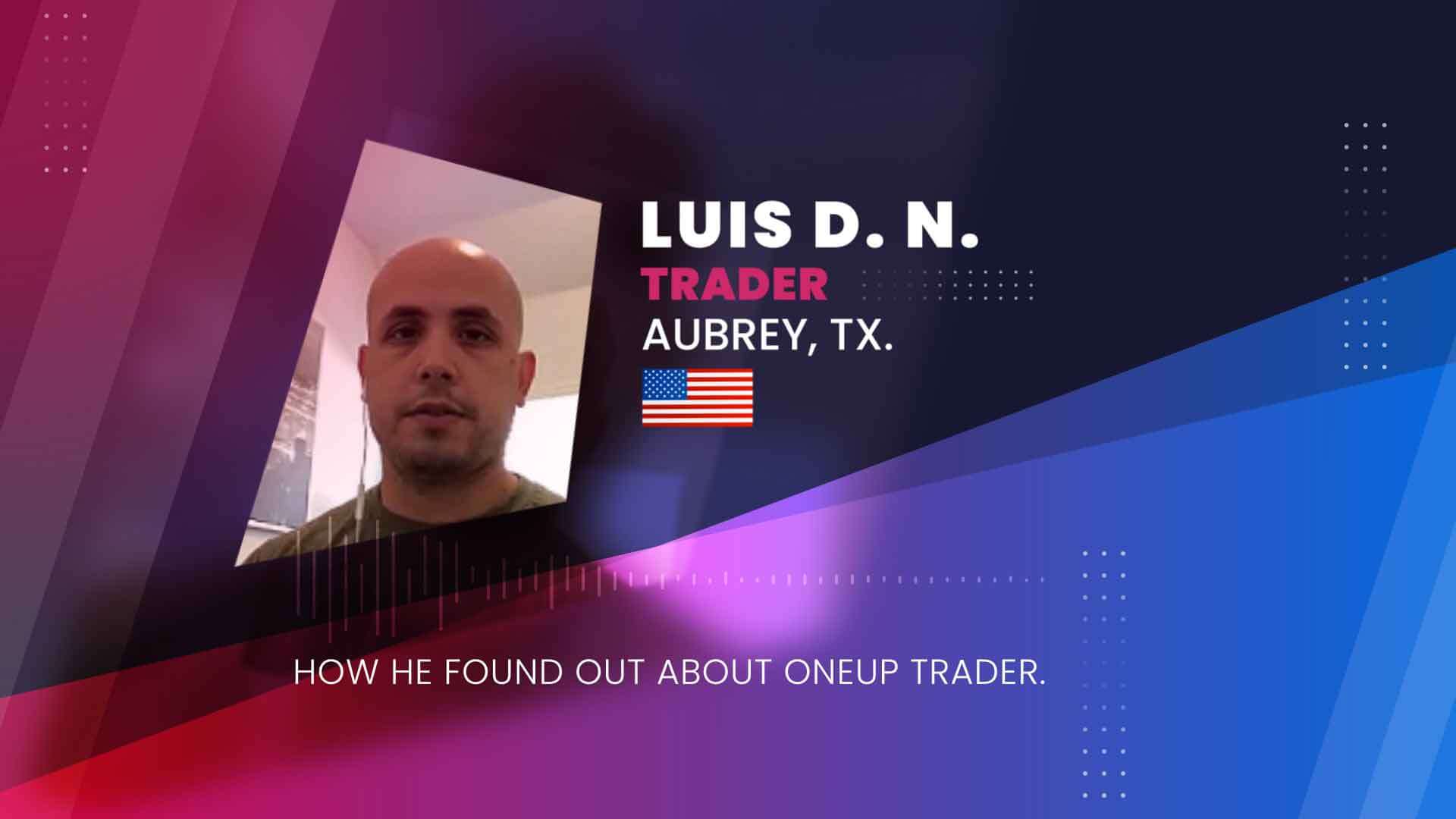 Talks With Successful OneUp Funded Trader, Luis D. N. AUBREY, TX. - OneUp Trader Blog